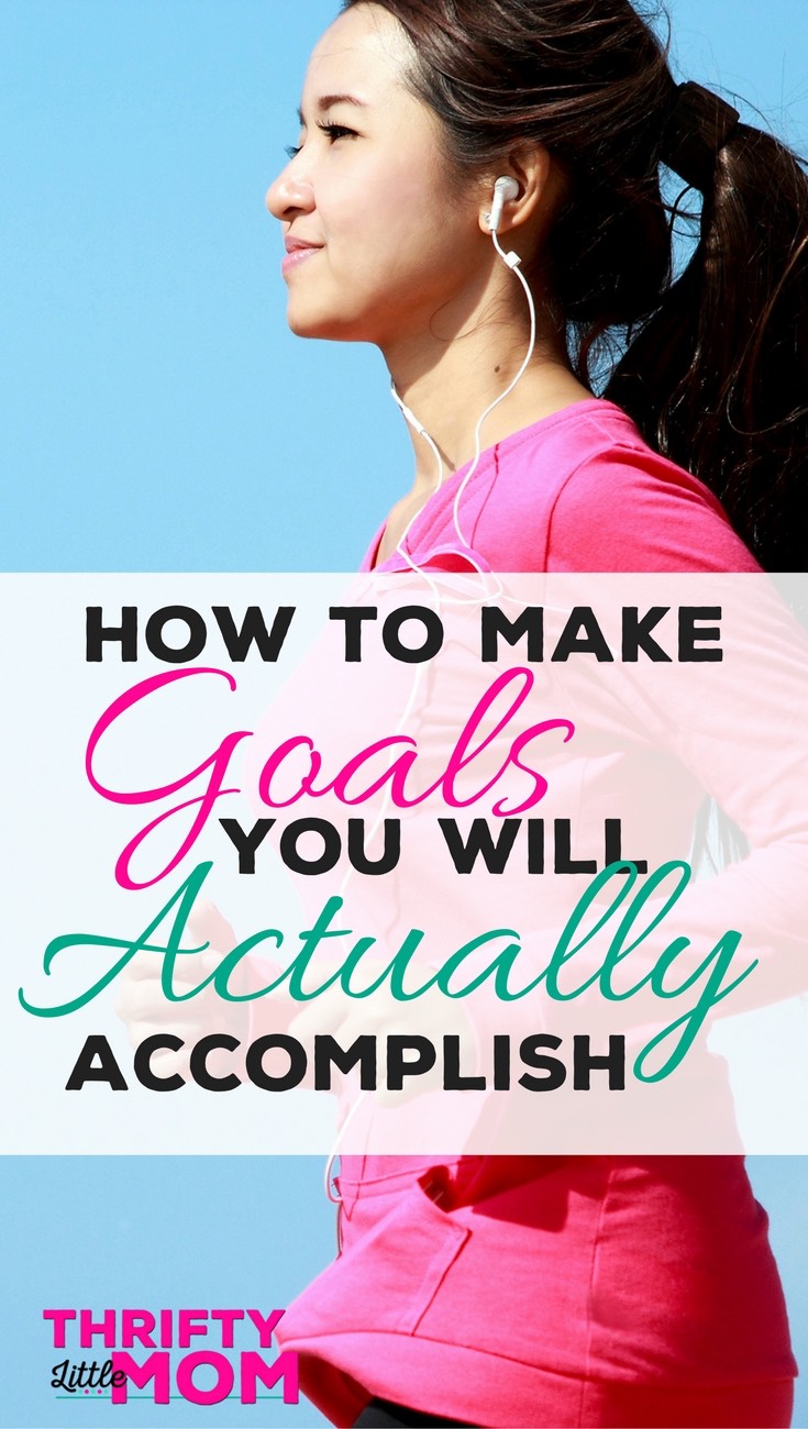 How to Make Goals You'll Actually Accomplish » Thrifty Little Mom